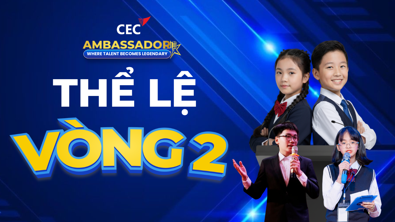 Thể lệ Vòng 2 CEC Ambassador 2025 – Bước vào hành trình tỏa sáng của ...